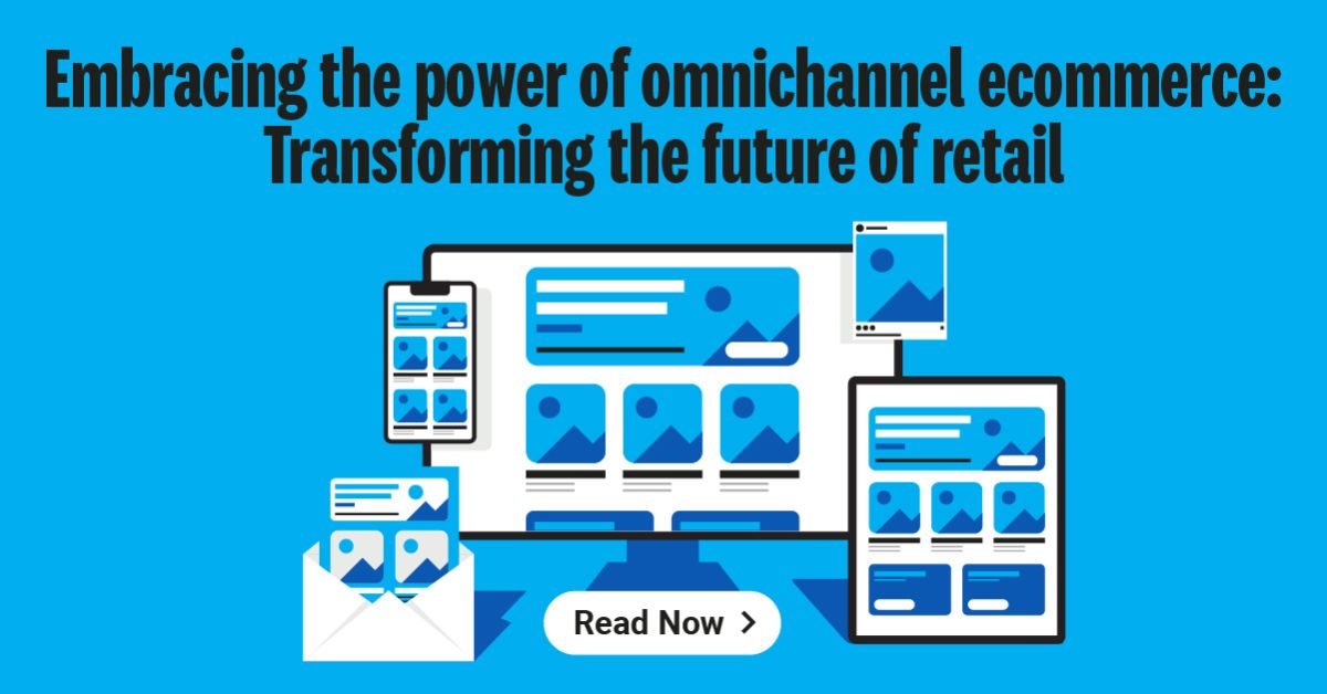 Embracing the power of omnichannel ecommerce: Transforming the future of retail | Magnolia ...